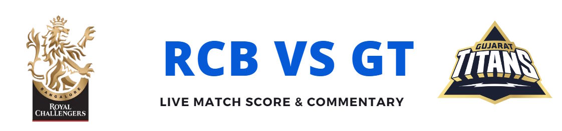 RCB vs GT Live Score 2023: Royal Challengers Bangalore vs Gujarat Titans Live Score Today, Toss ...
