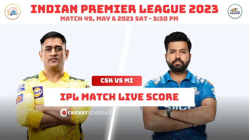 MI vs CSK Live Score 2023: Mumbai Indians vs Chennai Super Kings Live ...