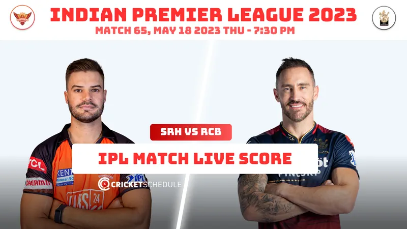 RCB vs SRH Live Score 2023: Royal Challengers Bangalore vs Sunrisers Hyderabad Live Score Today ...